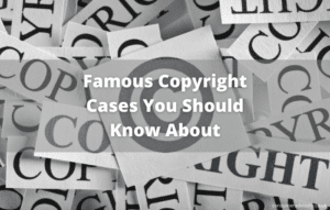Famous Copyright Cases You Should Know About - Consumer Advisory