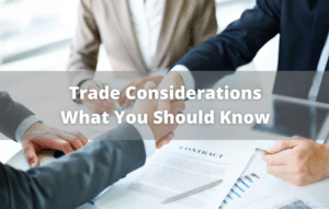 Trade Considerations - What You Should Know - Consumer Advisory