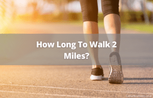 How Long To Walk 2 Miles? Here Are The Facts - Consumer Advisory