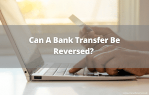 Can A Bank Transfer Be Reversed? - Consumer Advisory
